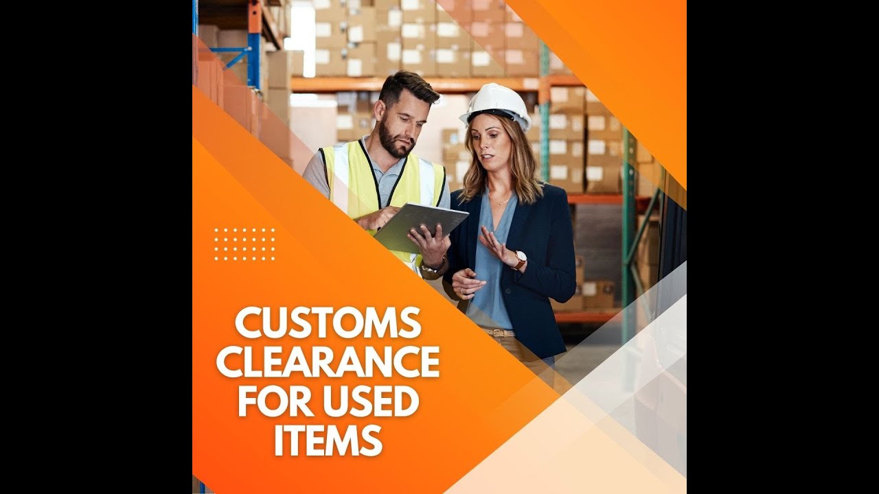 Customs Clearance For Used Items: Essential Guide for International ...