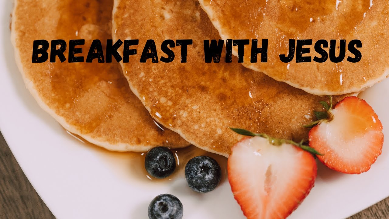 New Breakfast with Jesus - YouTube