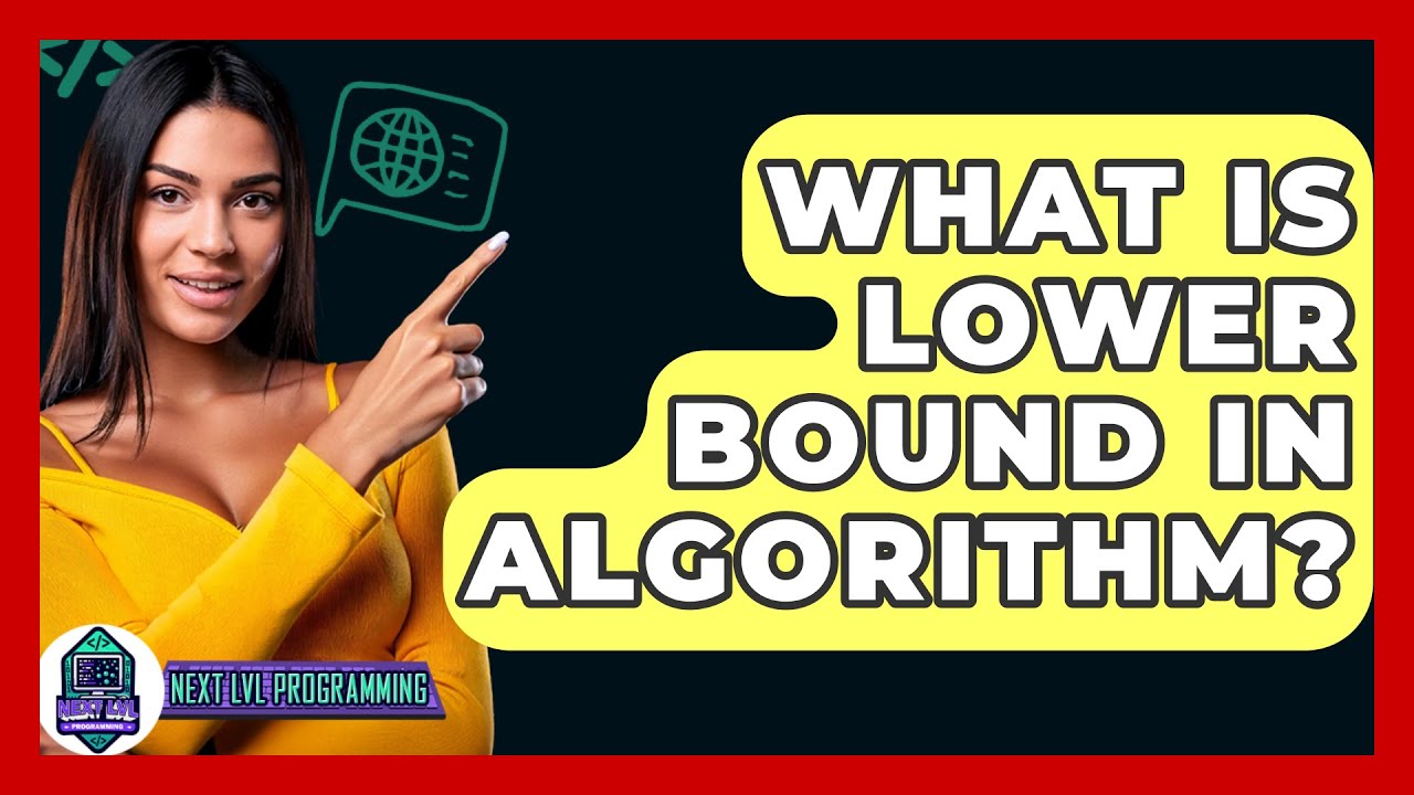What Is Lower Bound In Algorithm? - Next LVL Programming - YouTube