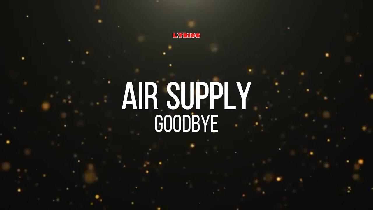 AIR SUPPLY - Goodbye (Lirik) - YouTube