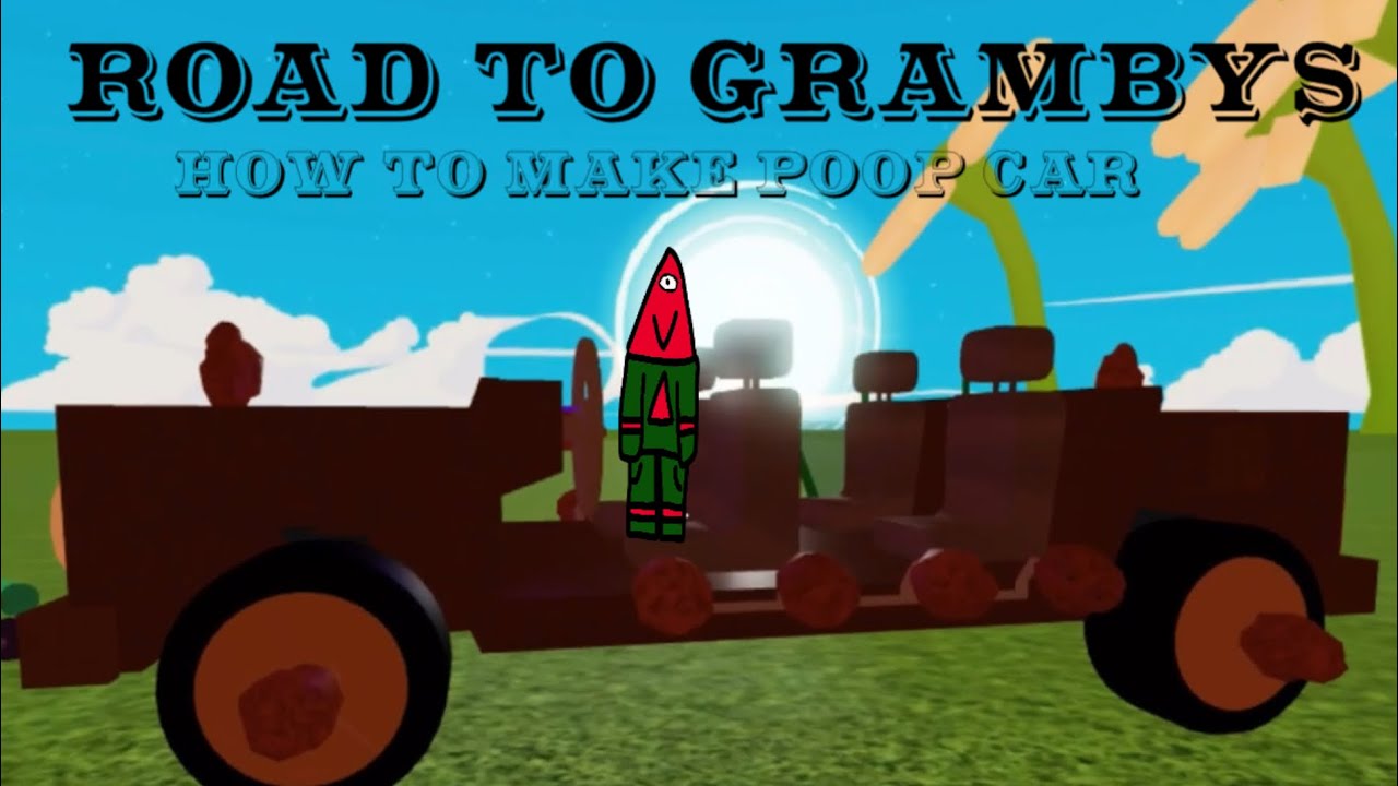 HOW TO MAKE A POOP CAR | ROAD TO GRAMBYS ROBLOX!!! - YouTube