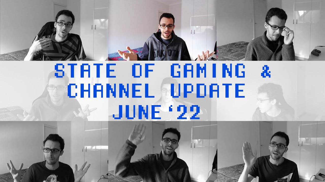 State of Gaming & Channel Update - June 20th 2022 - YouTube