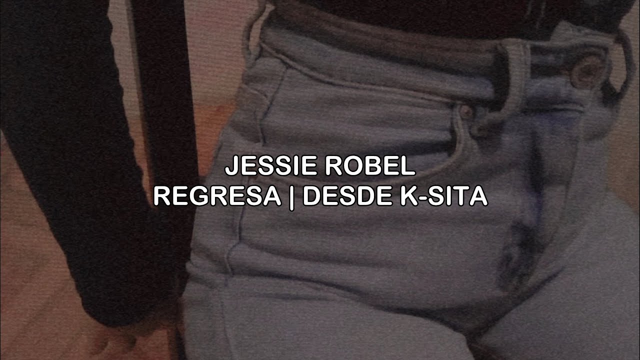JESSIE ROBEL - REGRESA | DESDE K-SITA - YouTube