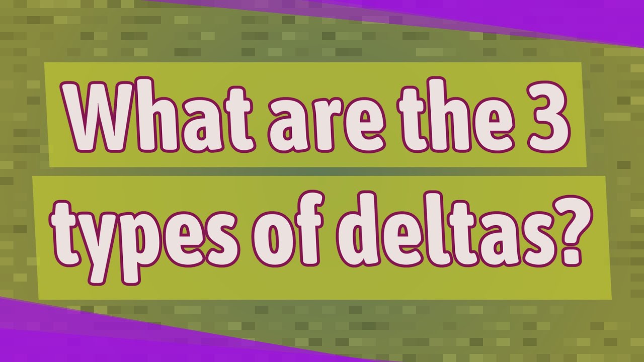 What are the 3 types of deltas? - YouTube