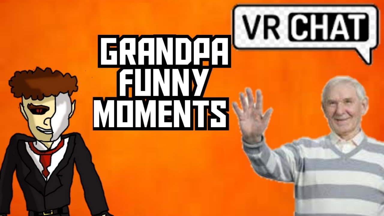 VR Chat Funny Grandpa Funny Moments Part 1 - YouTube