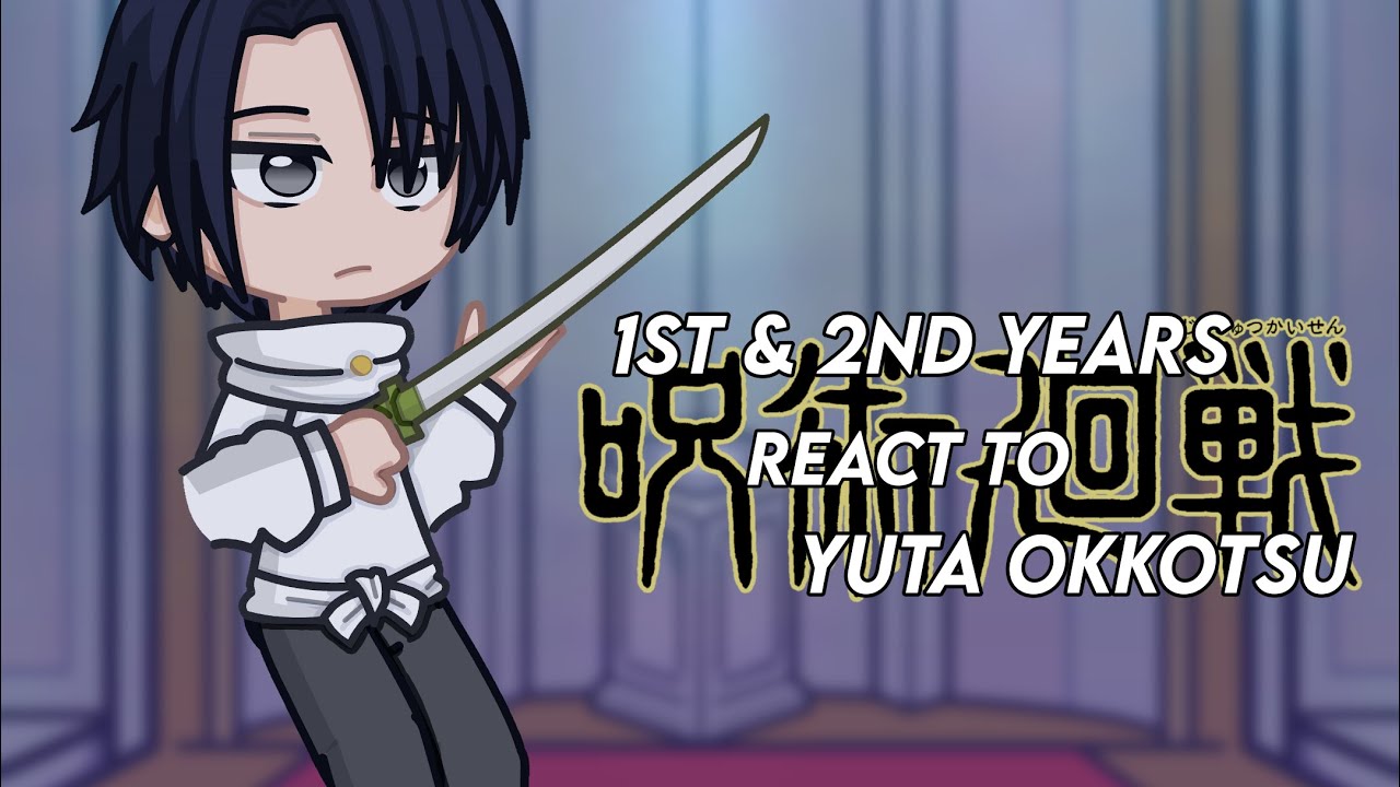 JJK 1st & 2nd Years react to Yuta Okkotsu | Jujustu Kaisen | Gacha Life ...