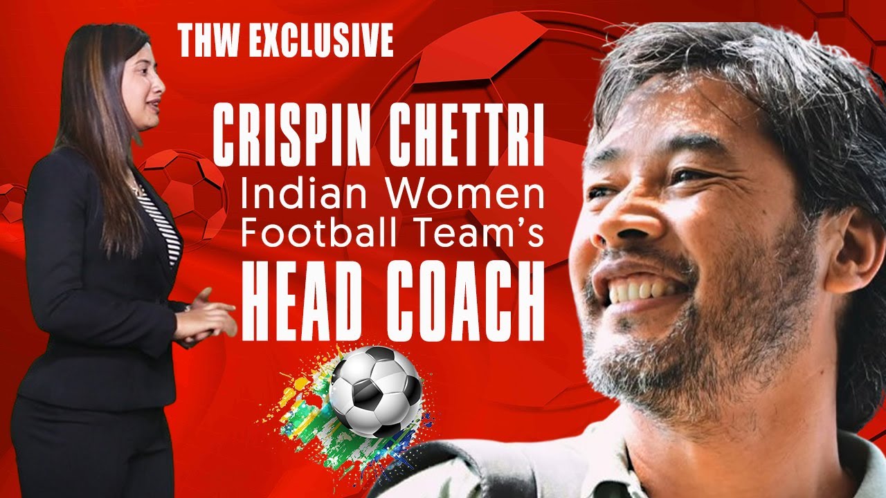 Kurseong's Crispin Chettri, head coach of Indian women's football team ...