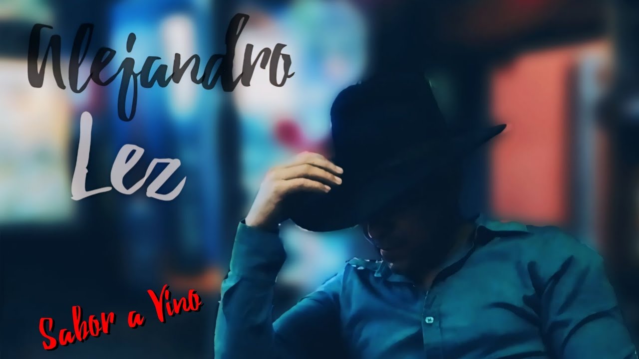 Alejandro Lez - Sabor a Vino (Oficial Video) - YouTube
