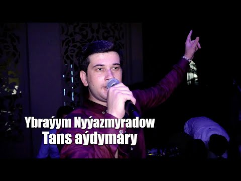 YBRAYYM NYYAZMYRADOW TANS AYDYMLARY