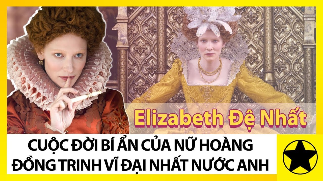 Elizabeth I Bí Ẩn Cuộc Đời Của “nữ Hoàng Đồng Trinh” Vĩ Đại Nhất Nước