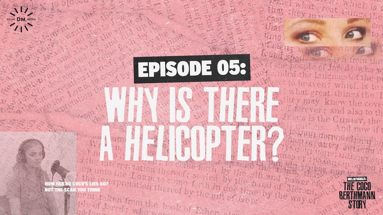 Episode 5: Why is there a Helicopter? | Believable: The Coco Berthmann ...