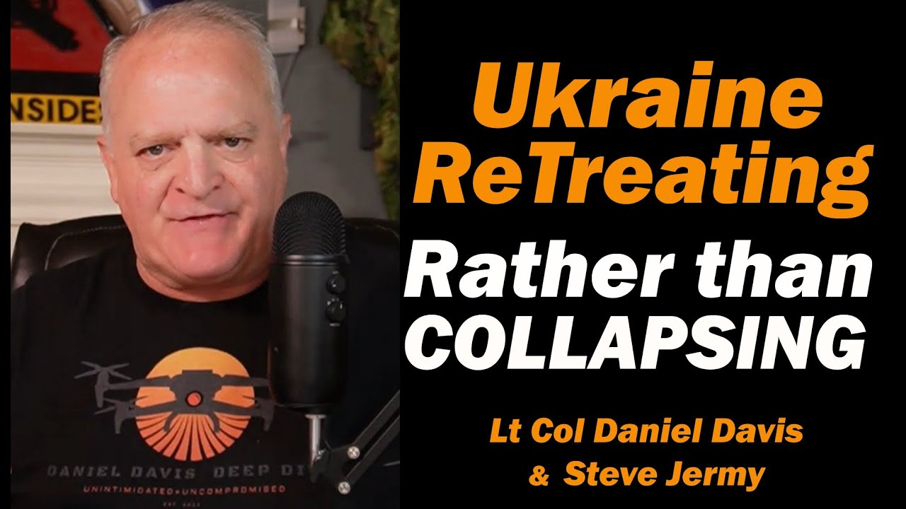UKRAINE RETREATING Rather than Collapsing /Lt Col Daniel Davis & Steve ...