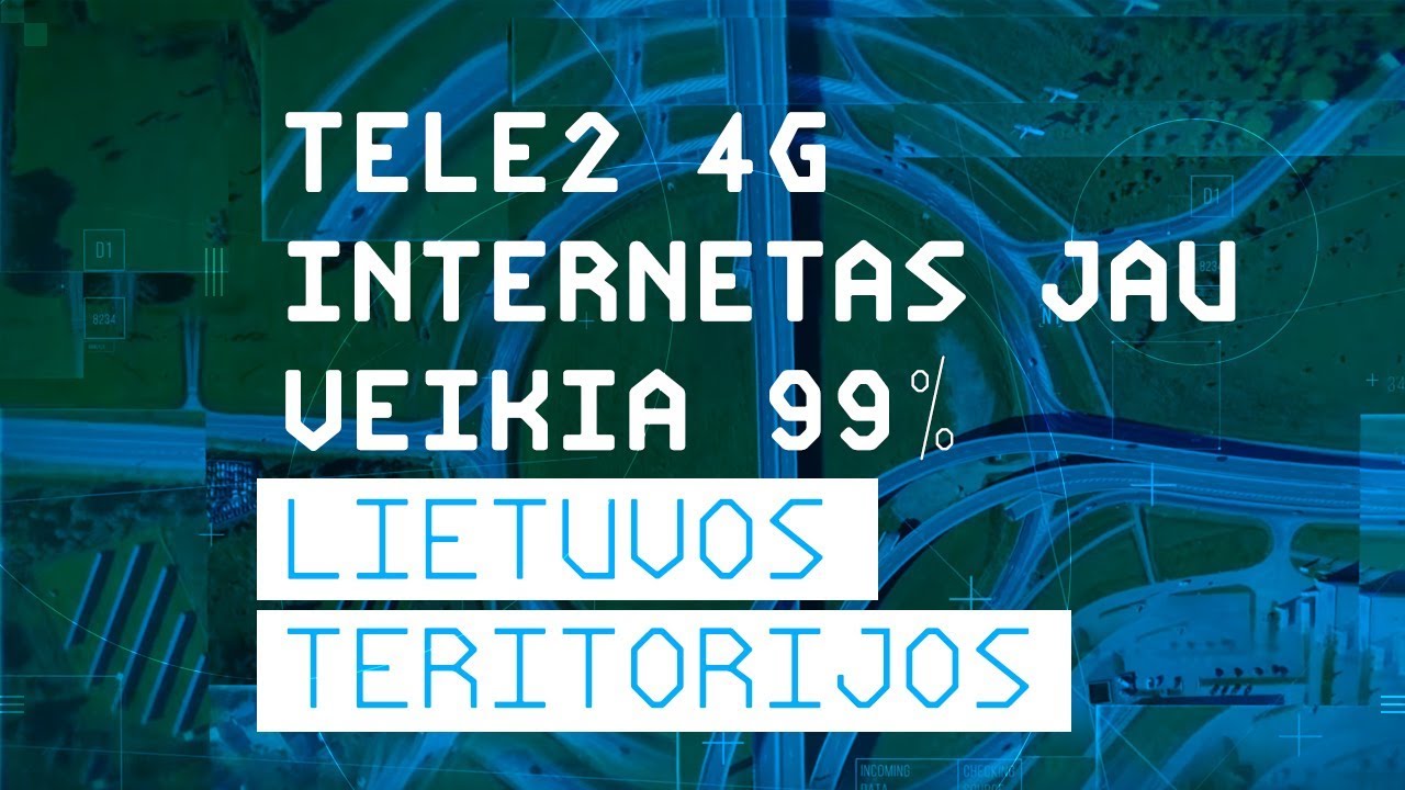 TELE2 inovacijų biuras: TELE2 4G internetas jau veikia 99 % Lietuvos ...