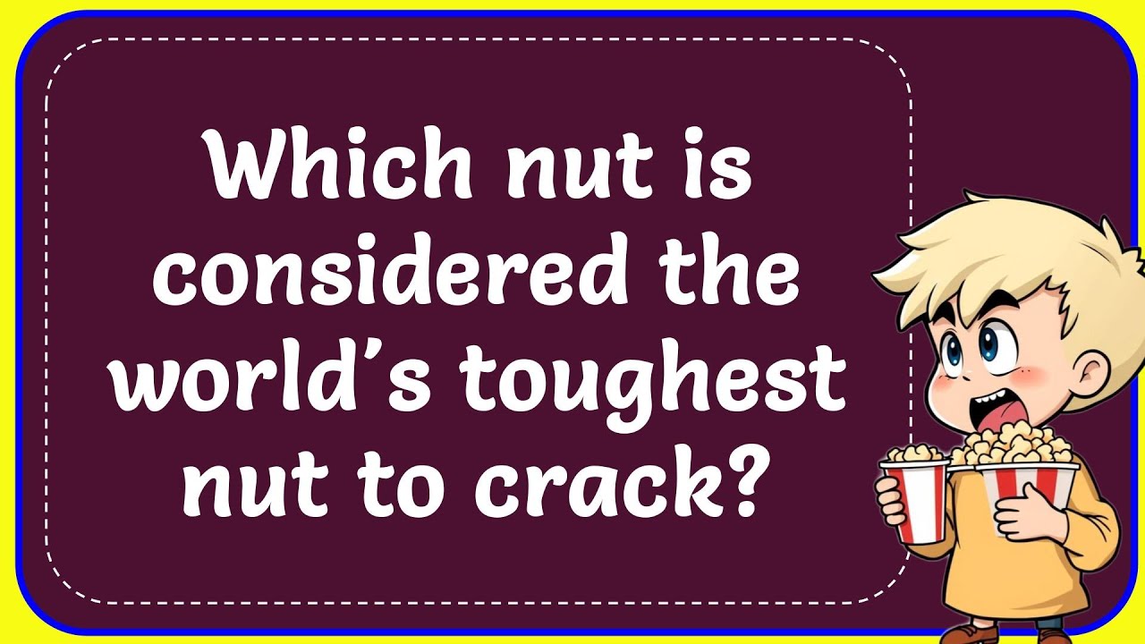 Which nut is considered the world's toughest nut to crack? Correct ...
