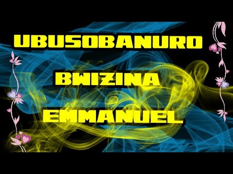 UBUSOBANURO BWIZINA EMMANUEL ESE URUMVA IBI BAVUZE BIHURA KOKO - YouTube