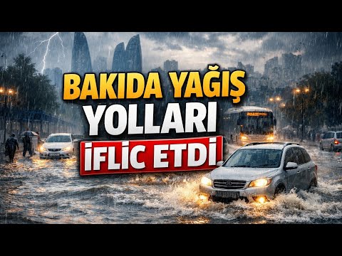 Bakida yağış yolları iflic etdi - SON DƏQİQƏ