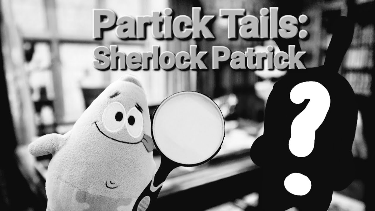PATRICK TAILS: Sherlock Patrick - YouTube