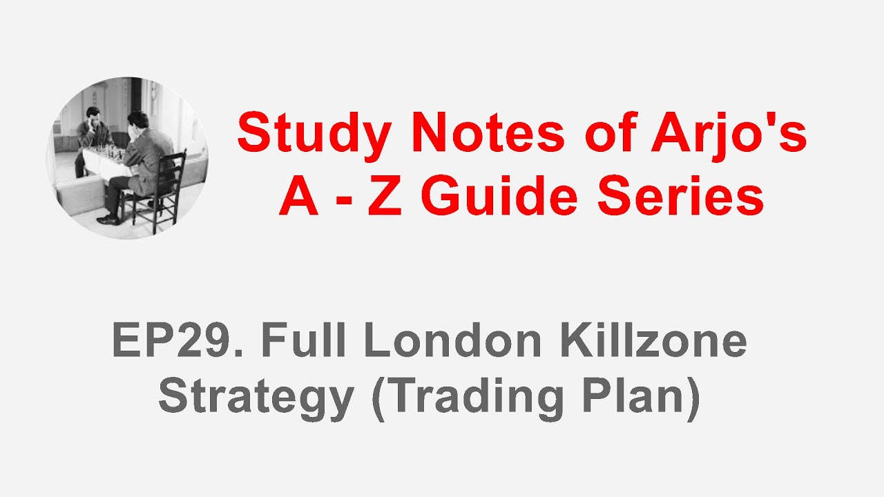 Arjo's A-Z guide - Full London Killzone Strategy (Trading Plan) EP29 ...