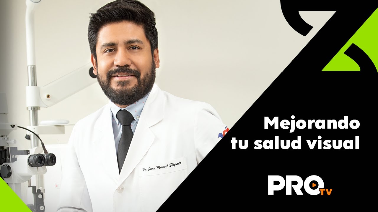 Mejorando tu salud visual | Dr. Juan Manuel Elizondo - YouTube