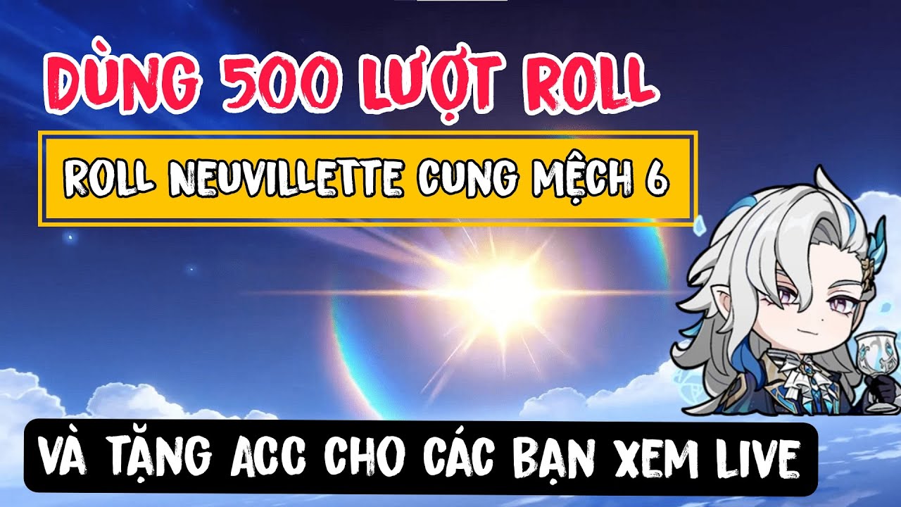 Dùng 500 lượt roll neuvillette cung mệch 6 và tặng acc này cho 1 bạn ...