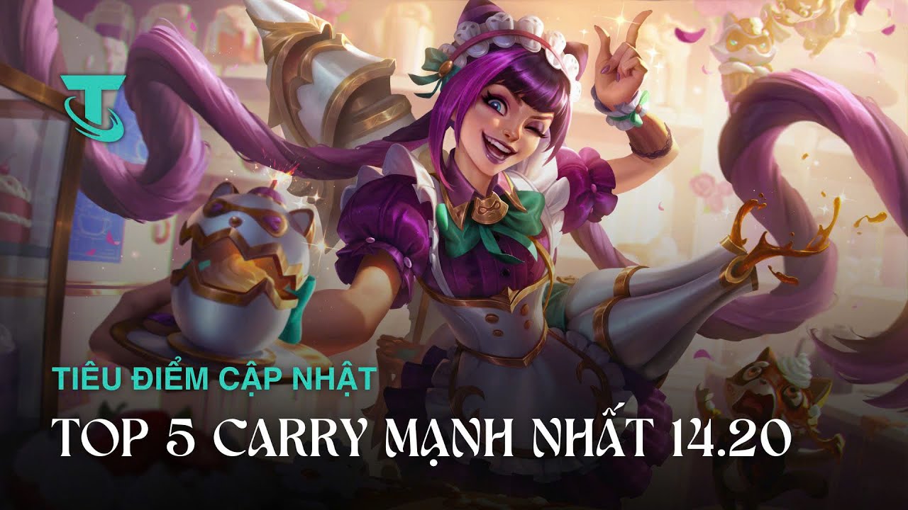 Top 5 Carry Mạnh Nhất Phiên Bản 14.20 | Tiêu Điểm Cập Nhật | Đấu Trường ...