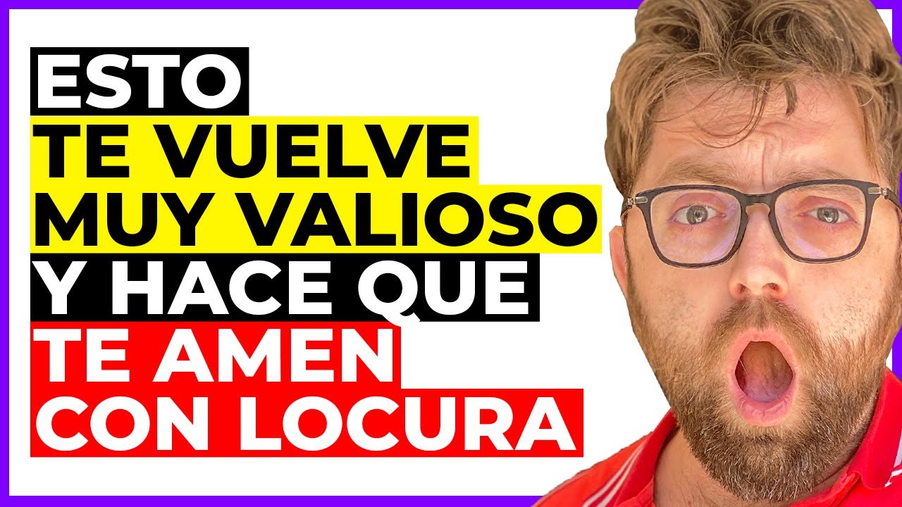 4 formas de VOLVERTE MUY VALIOSO para él/ella (se enamorará mucho ...