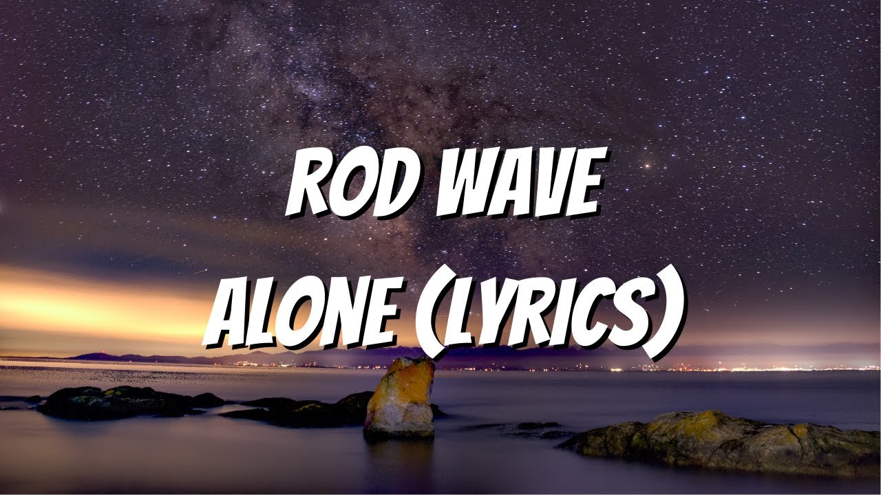 Rod Wave - Alone (Lyrics) - YouTube