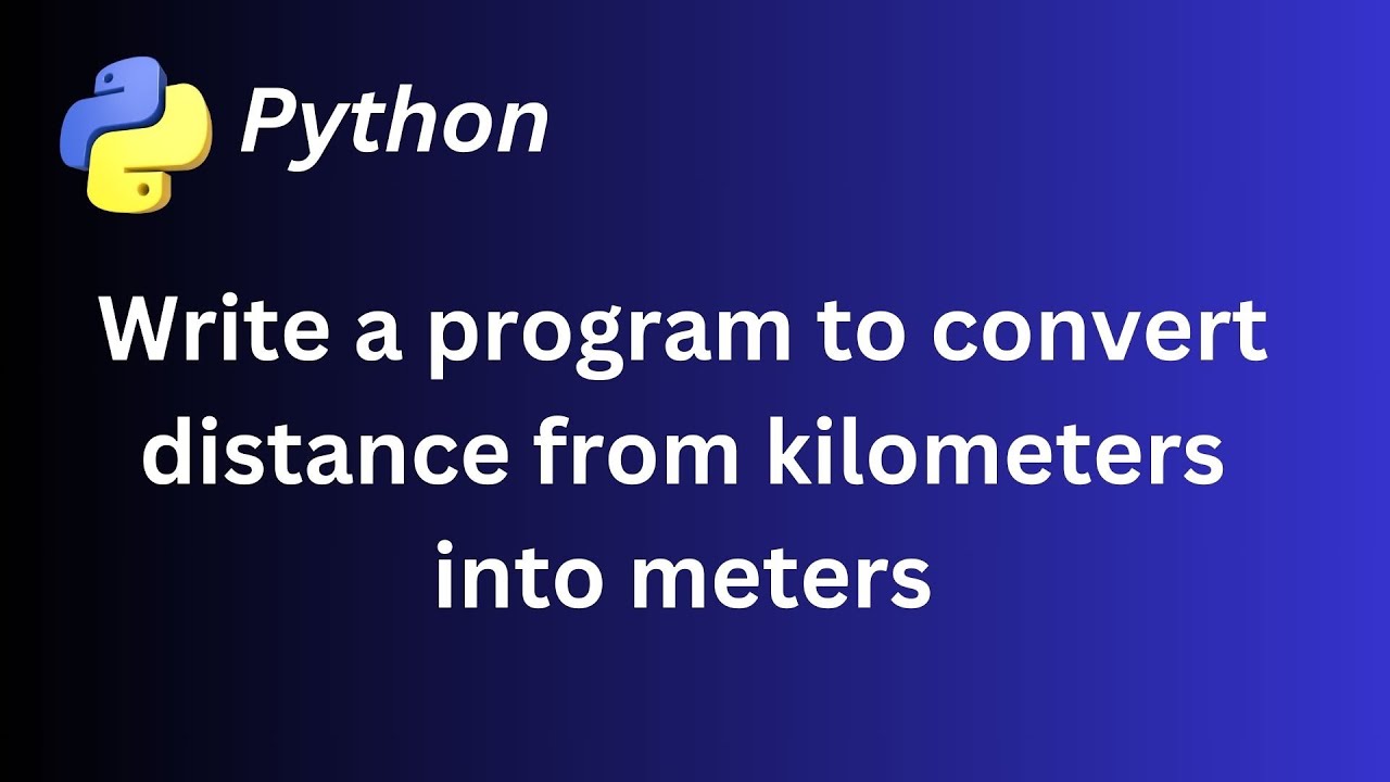 Write a program to convert distance from kilometers into meters ..In ...