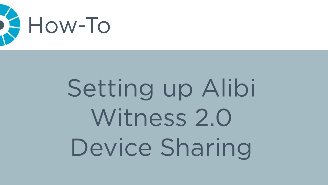 How-To - Setting up Alibi Witness 2.0 Device Sharing - YouTube