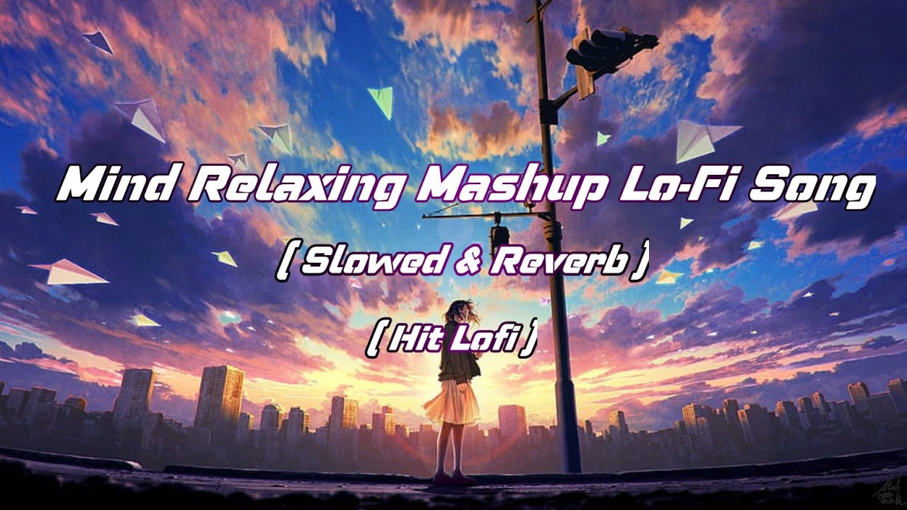 Mind relaxing Lo-fi | Mashup Lofi Songs | Feel The Music Remix Lofi ...
