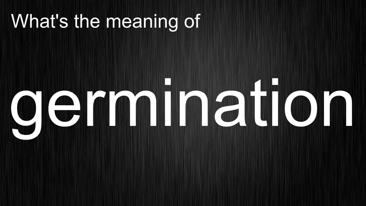 What's the meaning of "germination", How to pronounce germination ...