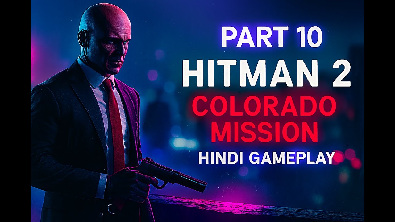 Hitman 2 – Part 10: Colorado Mission | Hindi Gameplay | Agent 47 ...