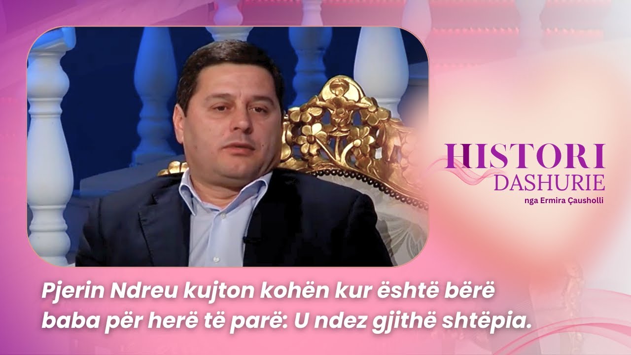 Pjerin Ndreu kujton kohën kur është bërë baba për herë të parë: U ndez ...