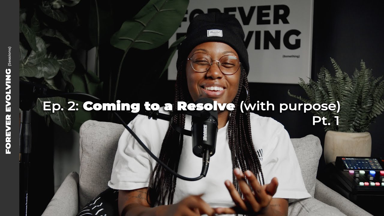 Ep. 2: Coming to a Resolve (with purpose ) | Forever Evolving Sessions - YouTube