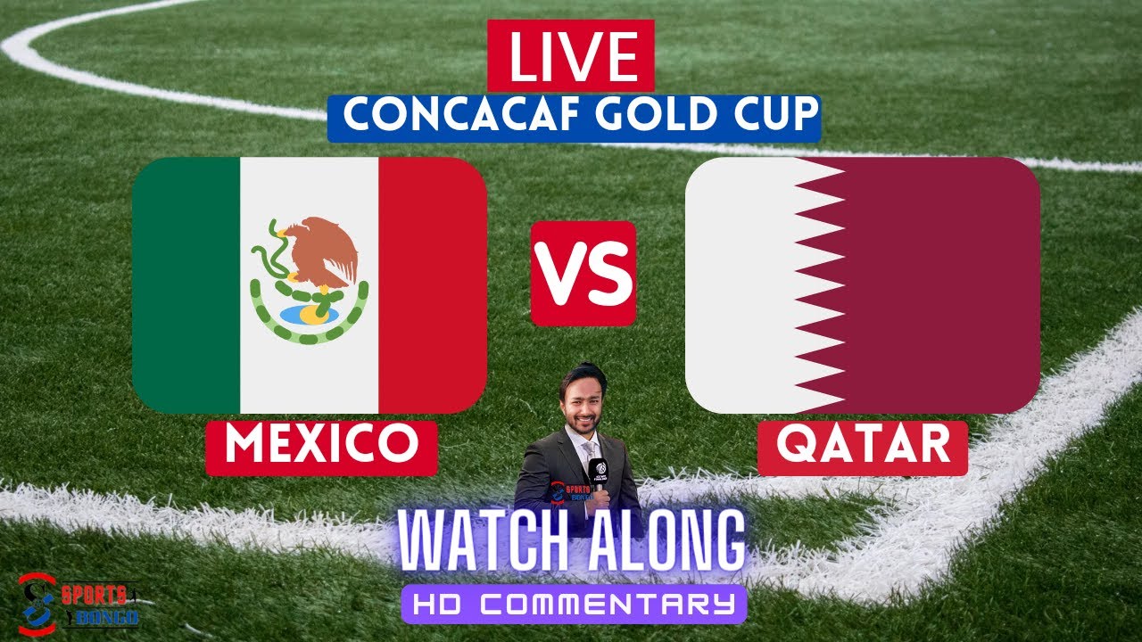 Mexico vs Qatar | Mexico vs Qatar Live Watch Along | Concacaf Gold Cup ...