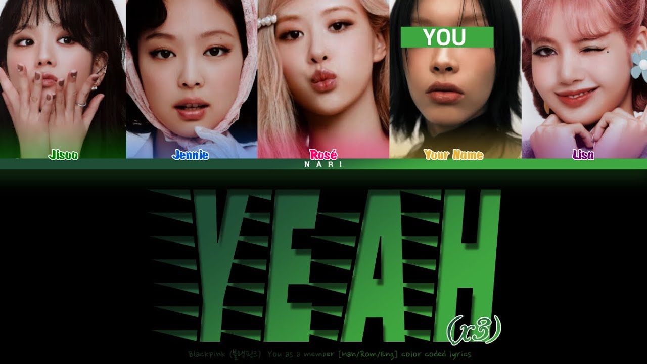 Yeah Yeah Yeah - BLACKPINK (블랙핑크) + You As A Member || 5 Members Ver ...