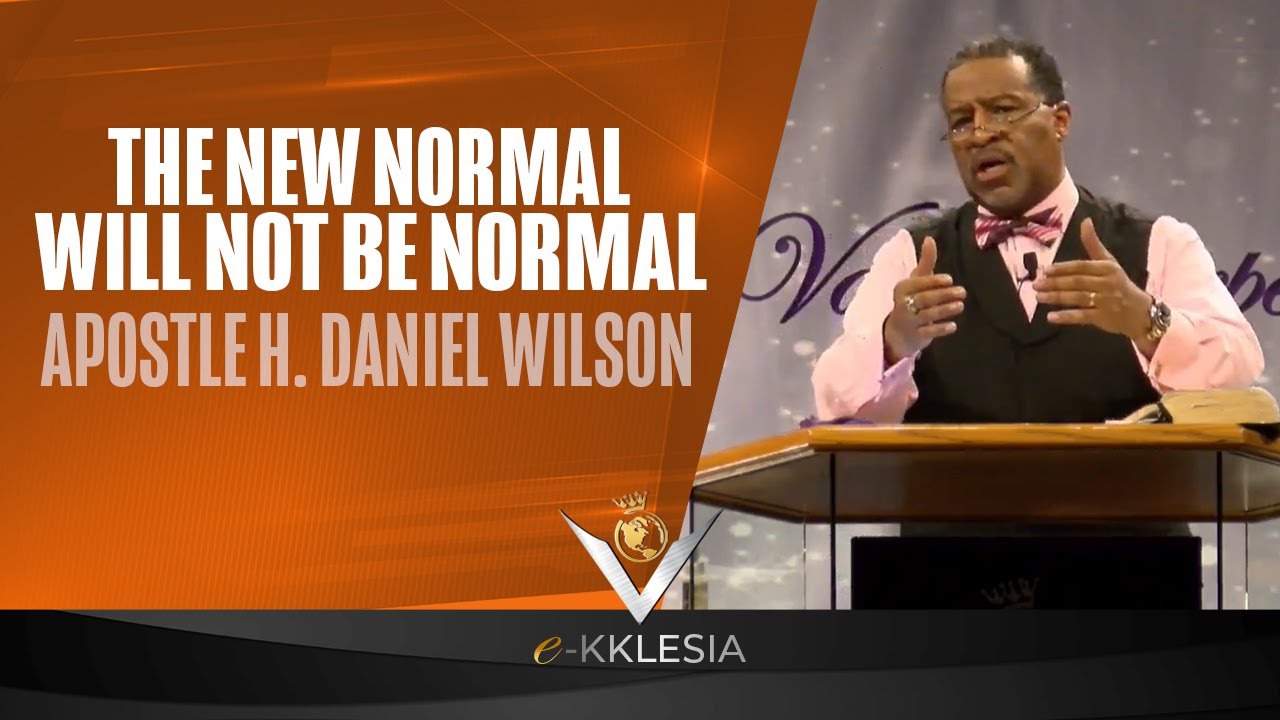 The New Normal Will Not Be Normal - Apostle H. Daniel Wilson 05/24/2020 ...