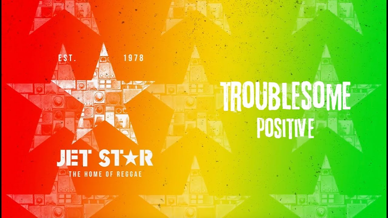 Troublesome - Positive (Official Audio) | Jet Star Music - YouTube