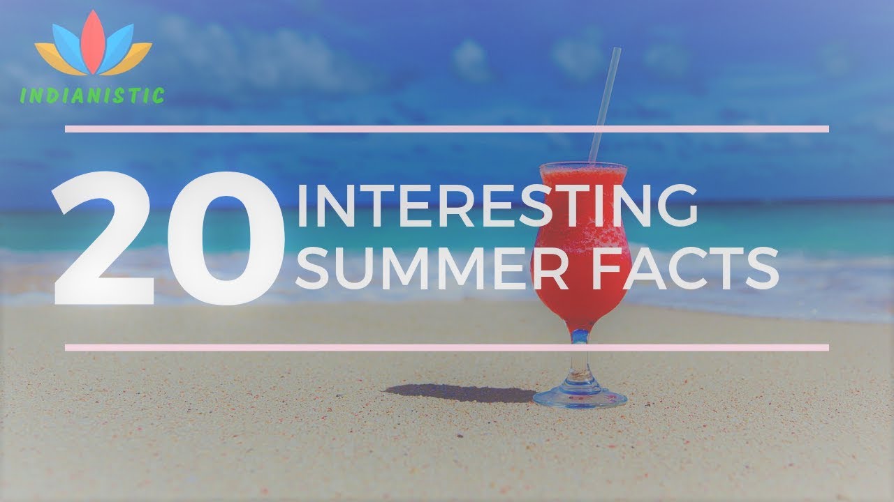 Top 20 Interesting Facts About Summer Season | Fun Facts About Summer ...
