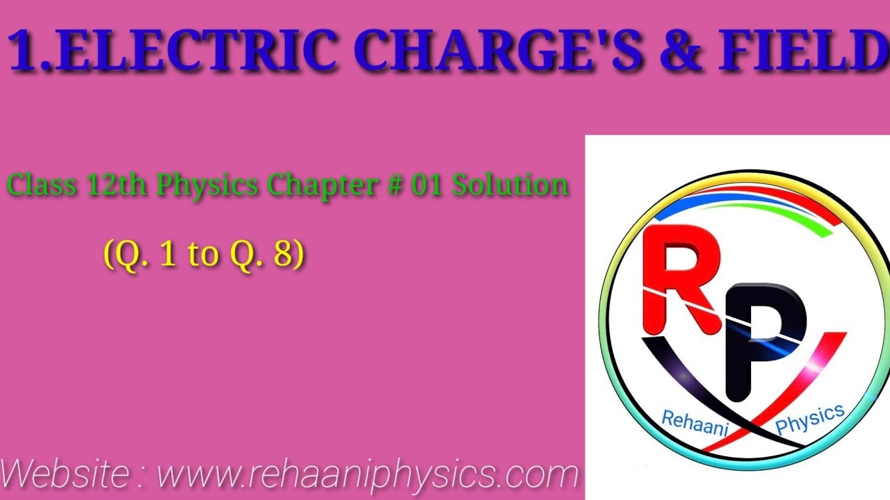 Class 12 physics chapter 1 ncert solution # Lecture # 1 - YouTube