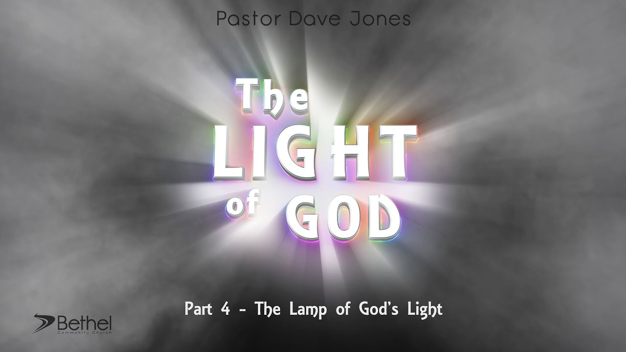 The Light of God - Part 4: The Lamps of God's Light- Pastor Dave Jones ...