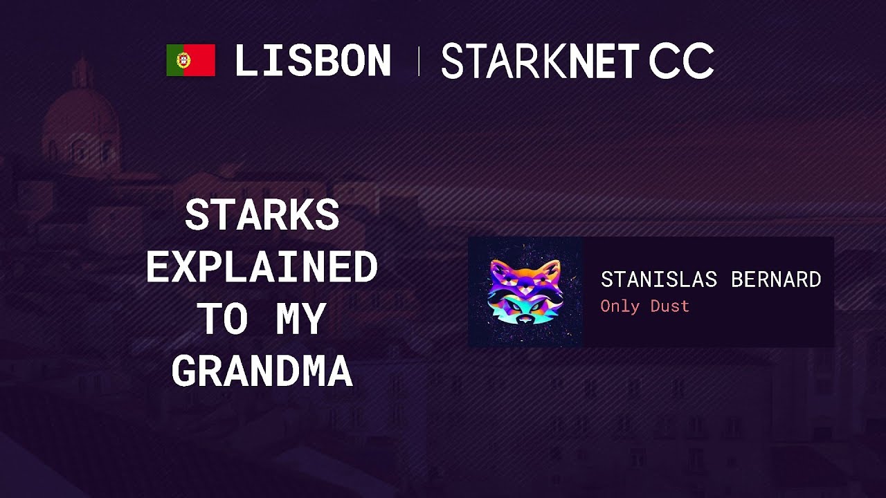 STARKs explained to my grandma - Stanislas Bernard - StarkNetCC Lisbon ...