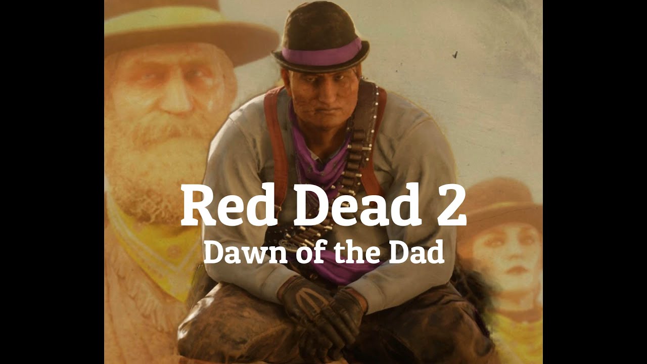 Red Dead 2: Dawn of the Dad - YouTube