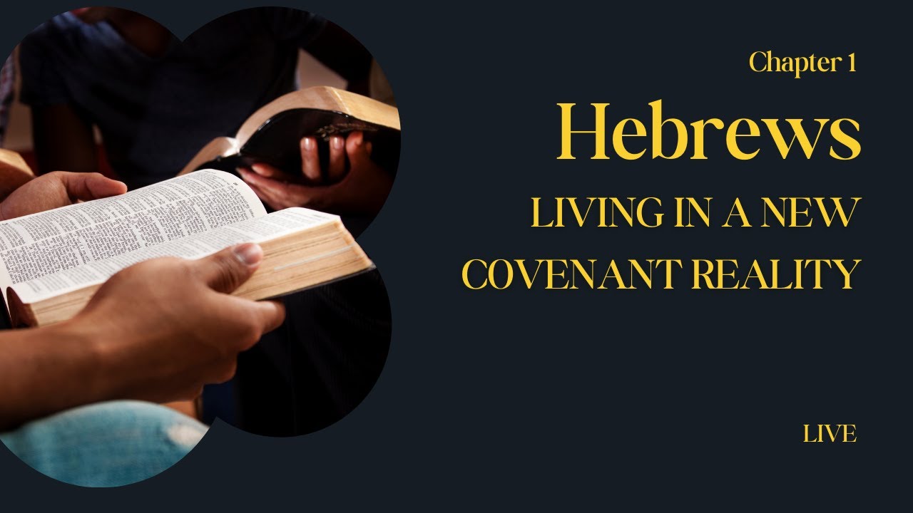Bible Study "Hebrews, Living in a New Covenant Reality" - YouTube