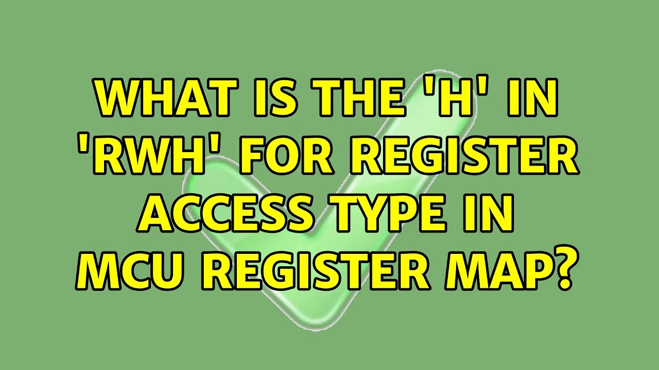What is the 'H' in 'RWH' for register access type in mcu register map ...