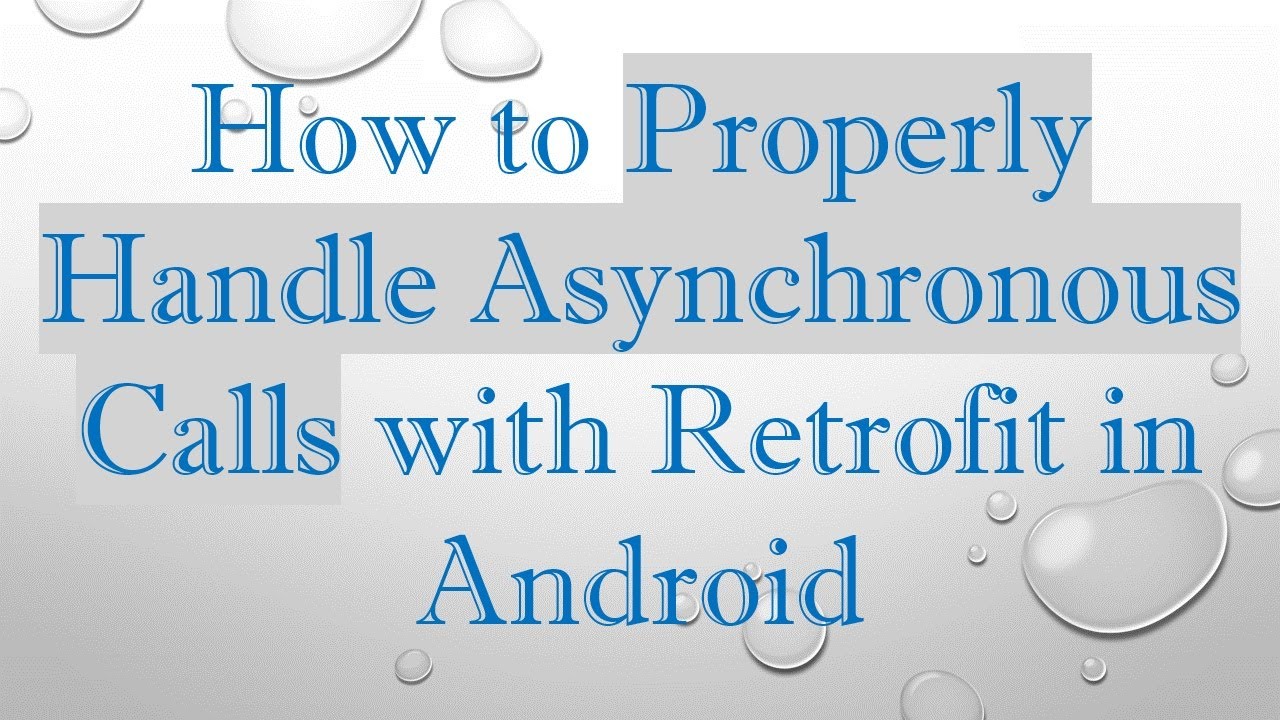 How To Properly Handle Asynchronous Calls With Retrofit In Android