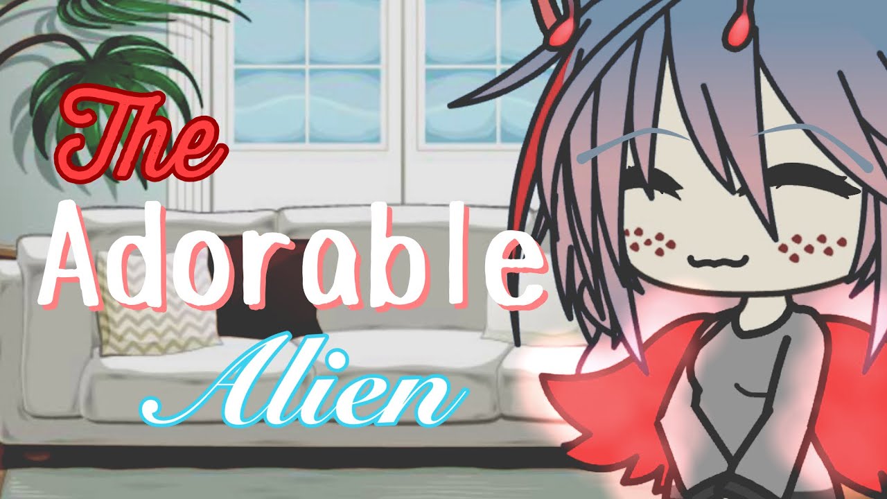 The Adorable Alien // Gacha Life // meme (Orginal?) - YouTube