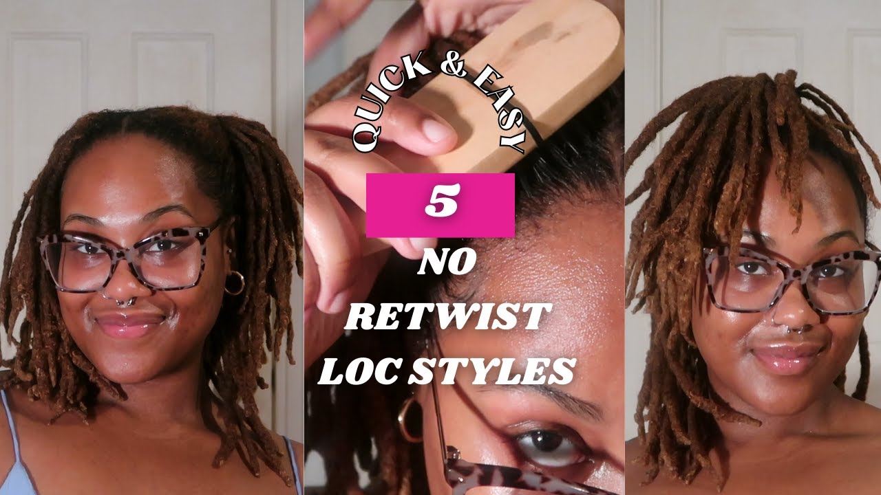 5 QUICK & EASY LOC STYLES | NO RETWIST REQUIRED - YouTube