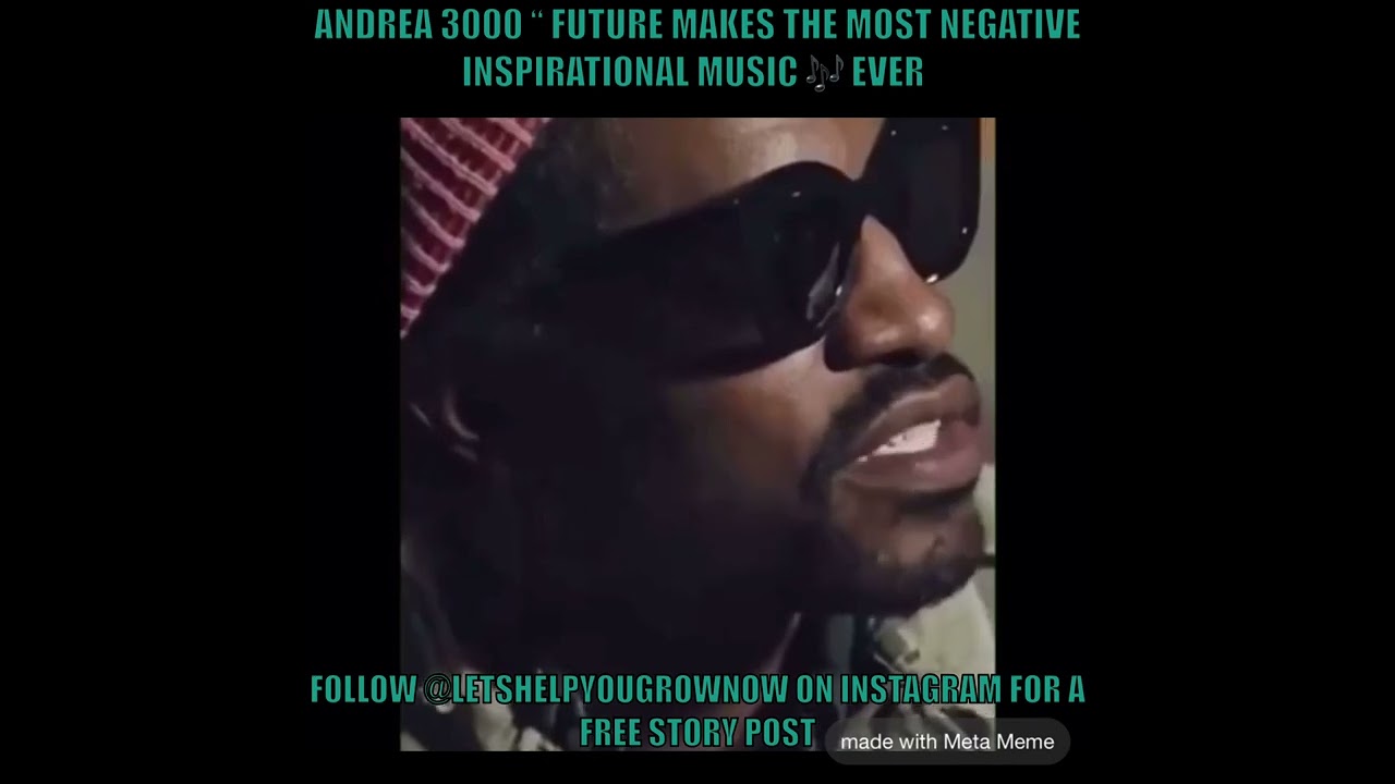 Andre 3000 “ Future Makes The Most Negative inspirational Music 🎶 Ever ...