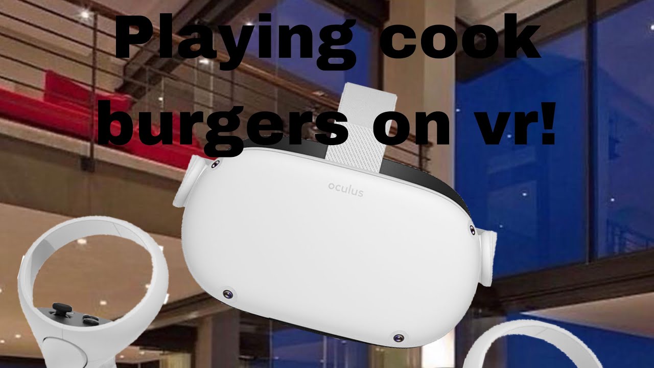 Playing cook burger on vr! - YouTube